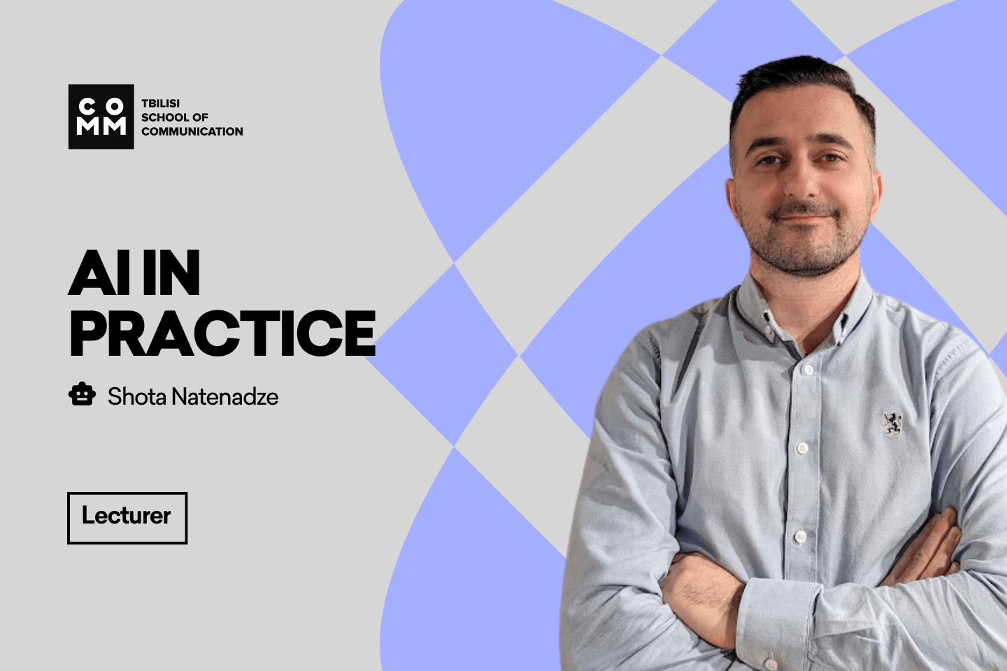 Artificial Intelligence in Practice - Meet the Lecturer, Shota Natenadze - Commschool